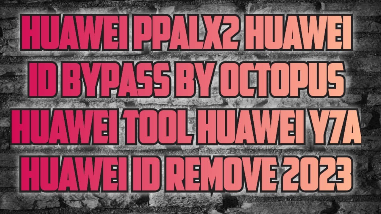 Huawei (PPA-LX2) Huawei ID Bypass By Octopus Huawei Tool Huawei Y7a ...