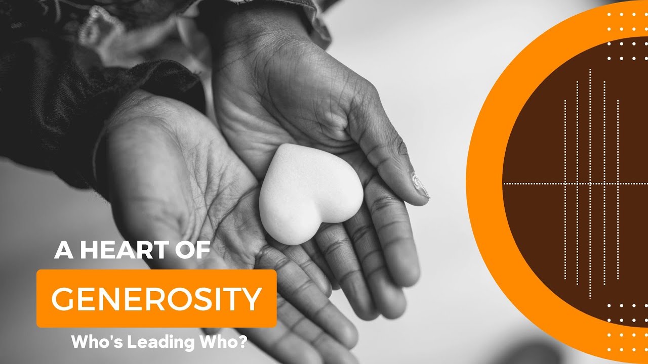 A Heart of Generosity | Who's Leading Who? | Pastor Karl Hanson - YouTube