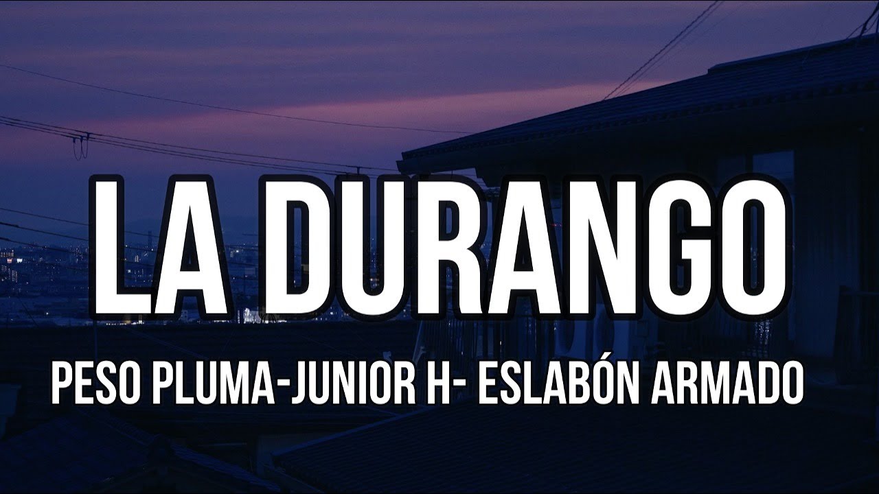 Peso Pluma, Junior H, Eslabón Armado - La Durango (Letra) - YouTube