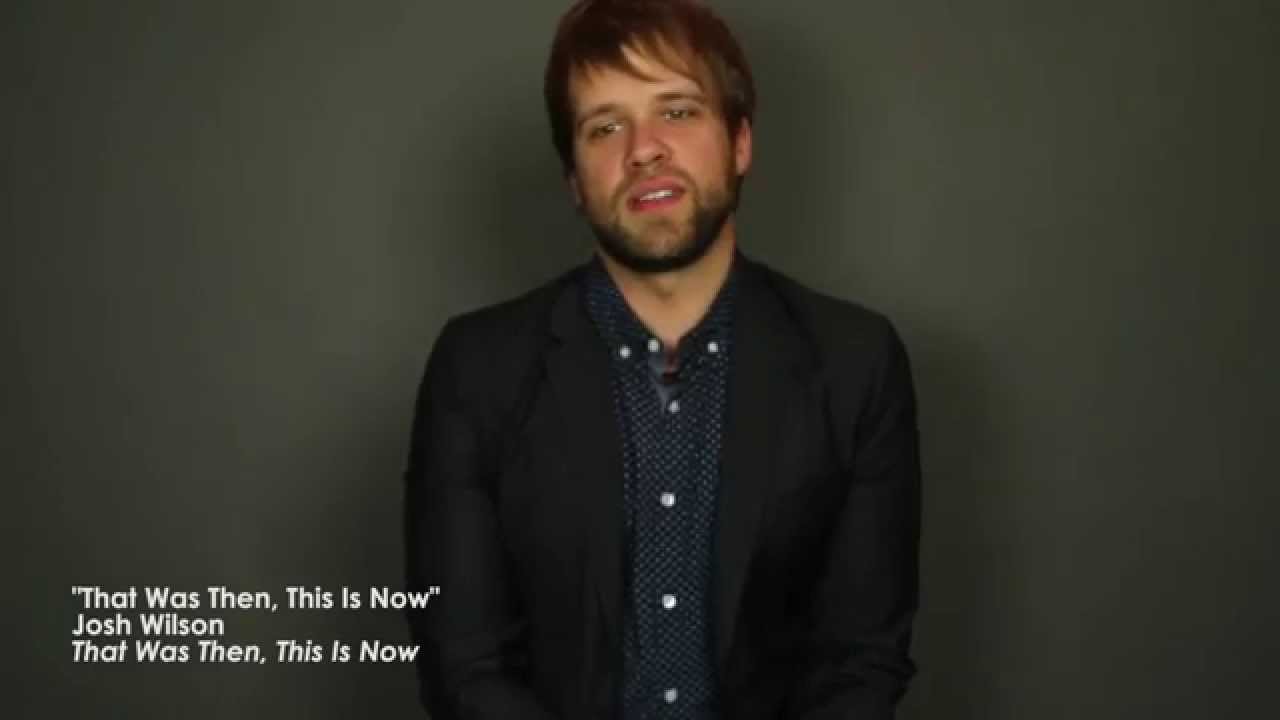 Josh Wilson - That Was Then, This Is Now - Story Behind - YouTube