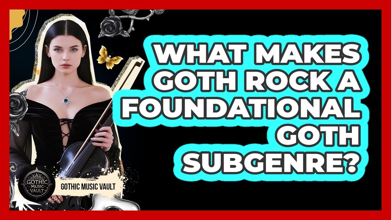 What Makes Goth Rock A Foundational Goth Subgenre? - YouTube