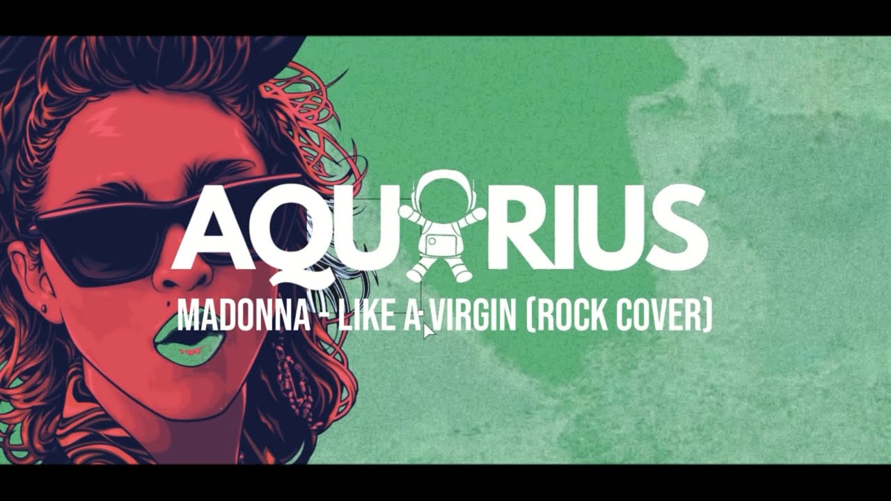 Aquarius - Like a Virgin (Madonna Rock Cover) - YouTube