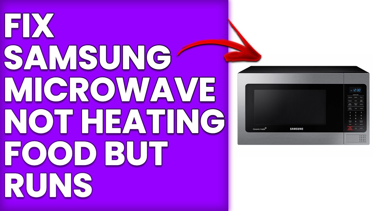 How To Fix Samsung Microwave Not Heating Food But Runs (Quickly Solve The Issue With These Steps ...