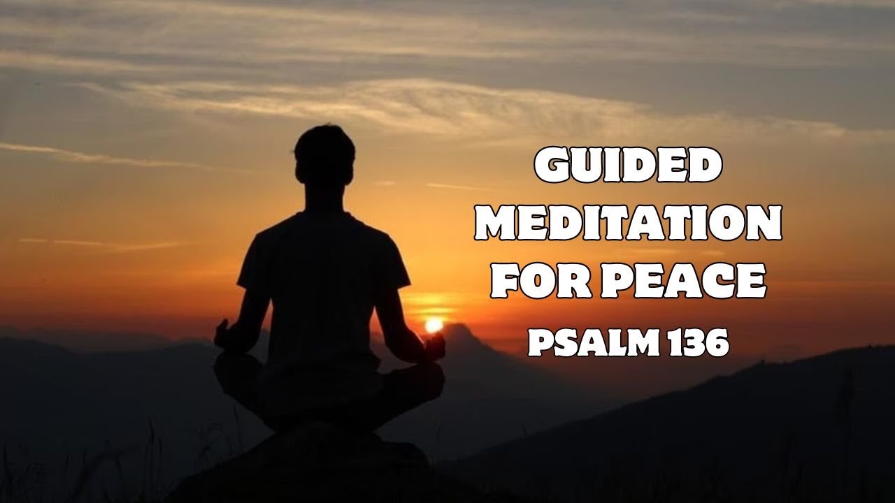 Guided Meditation for Deep Relaxation & Peace | Inspired by Psalm 136 ...