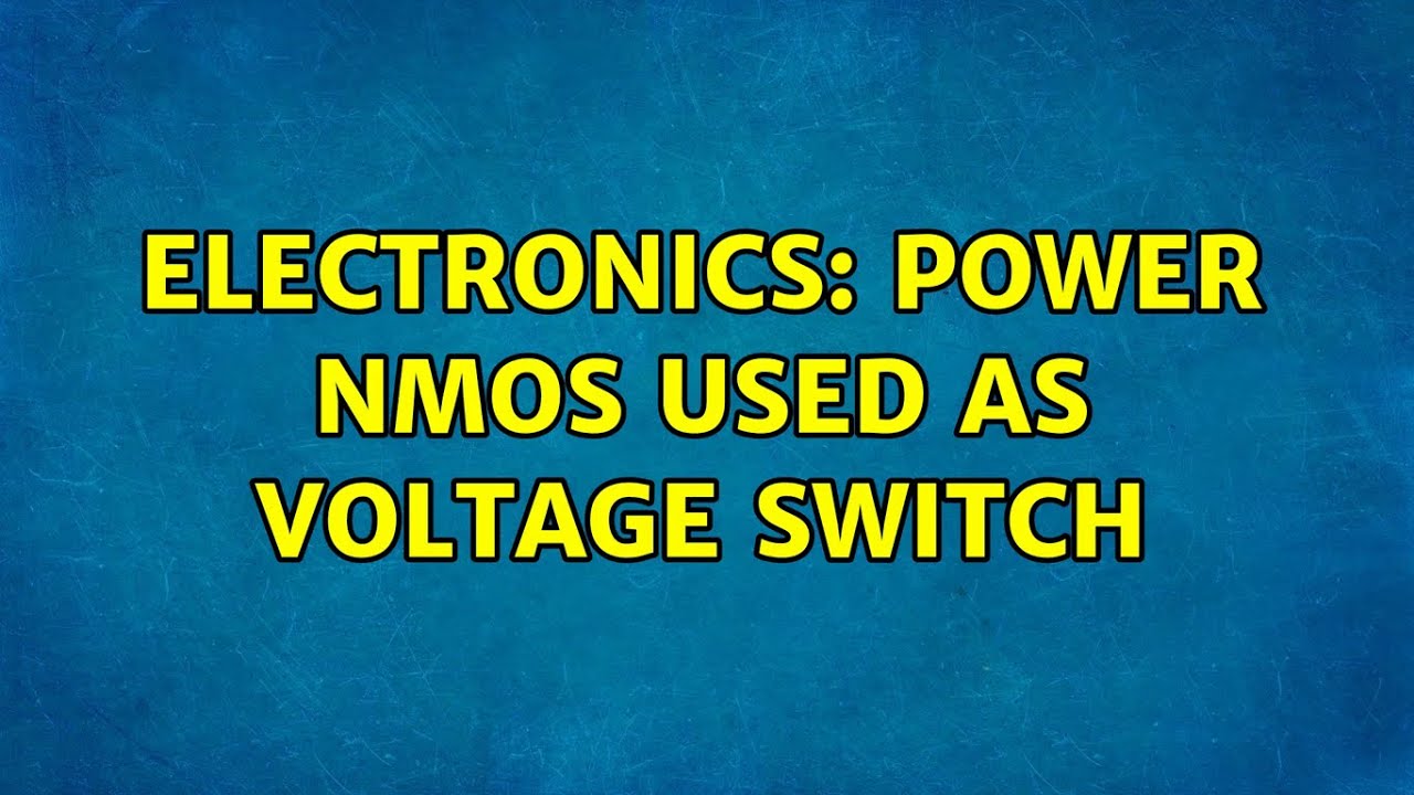 Electronics: Power NMOS used as voltage switch (4 Solutions!!) - YouTube