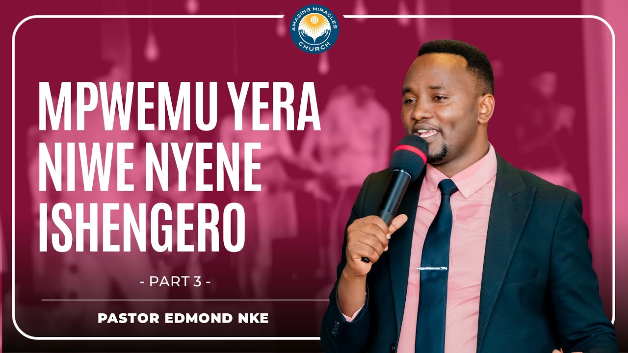 PART 3- MPWEMU YERA NI WE NYENE ISHENGERO/ Pastor Edmond NKENGURUTSE ...