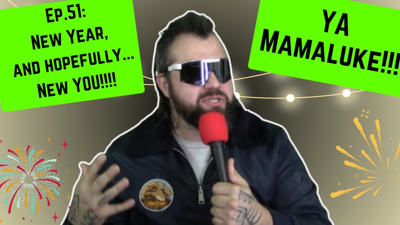 Ep. 51: New Year, and hopefully....New You, Ya mamaluke!!! - YouTube
