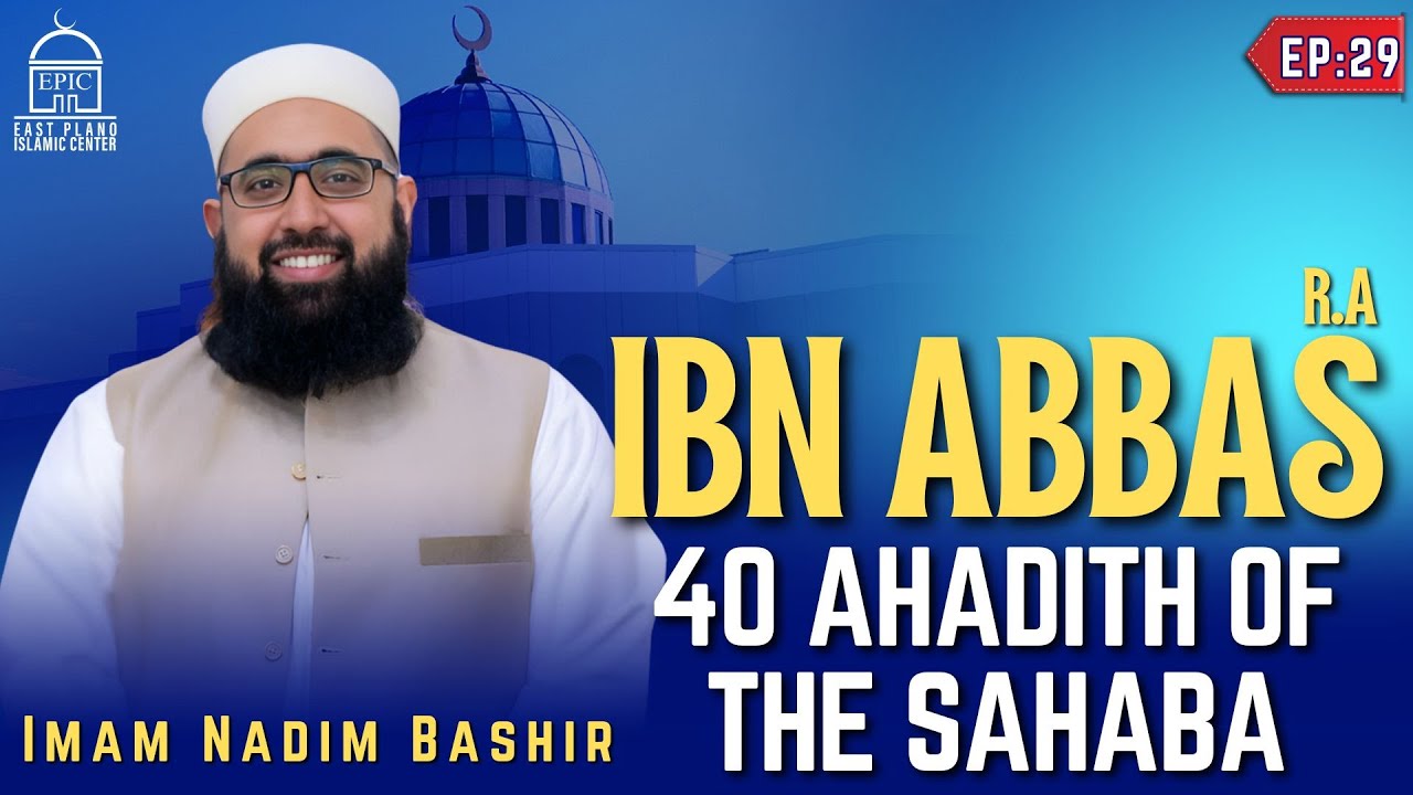 Ibn Abbas R.A | EP 29 | 40 Ahadith of Sahabah | Imam Nadim Bashir ...