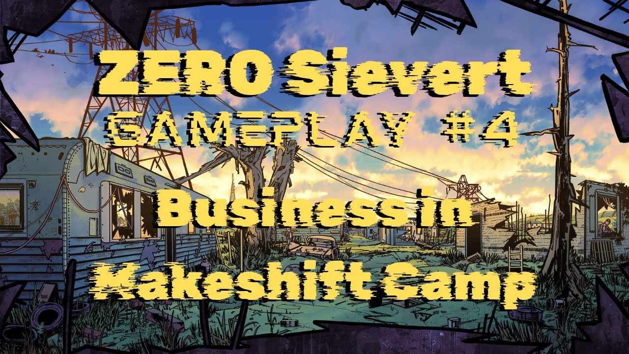 ZERO Sievert Gameplay #4 | Business in Makeshift Camp - YouTube