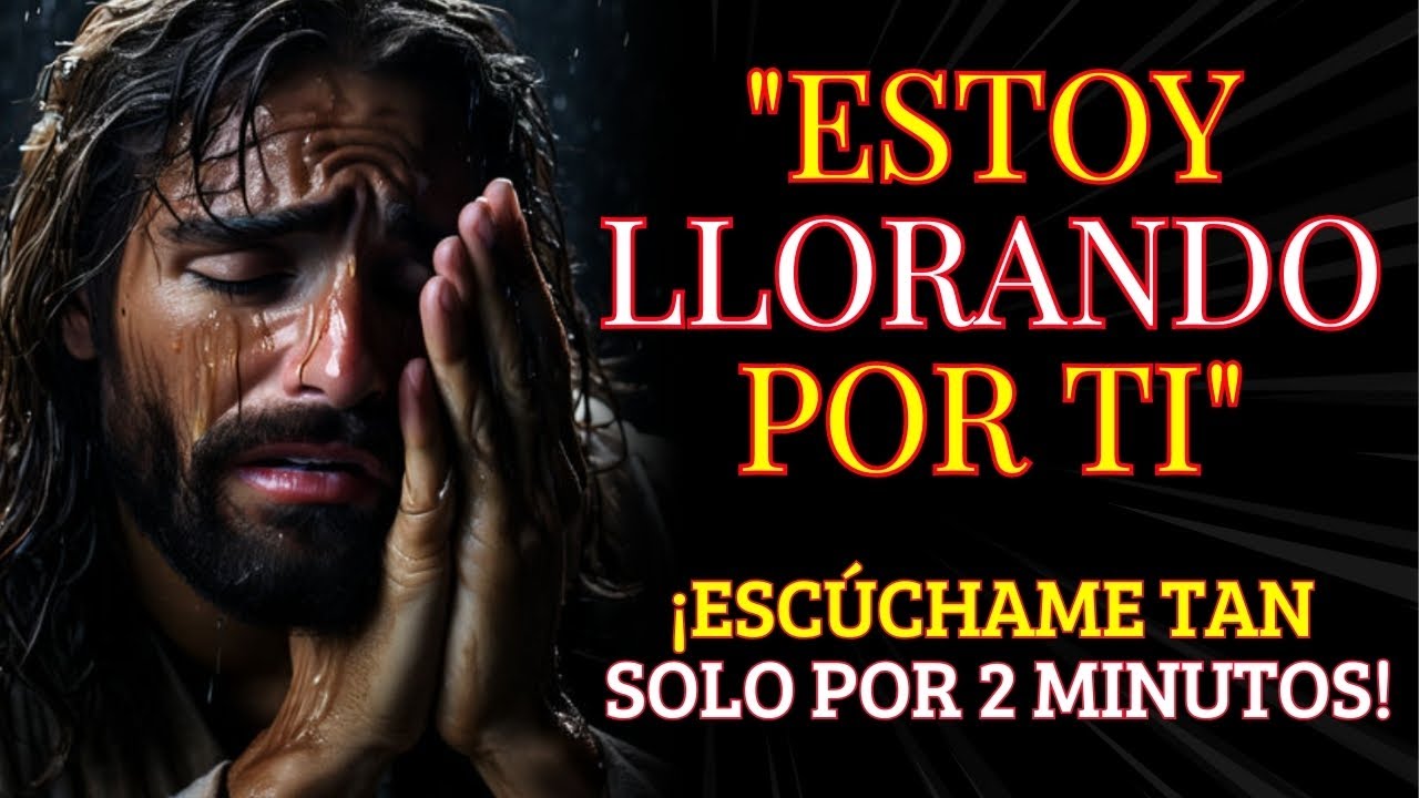 DIOS DICE: "Estoy llorando por ti" ¡Escúchame Tan solo por 2 minutos ...