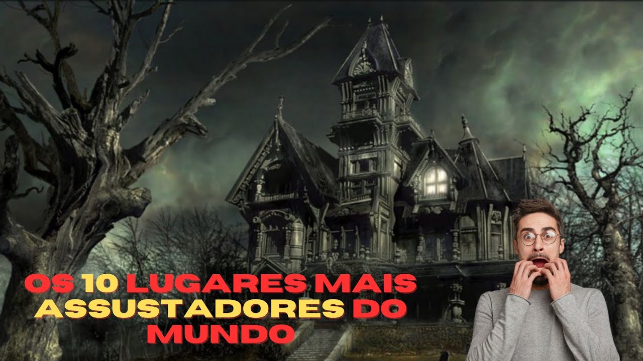 OS 10 LUGARES MAIS ASSUSTADORES DO MUNDO - YouTube