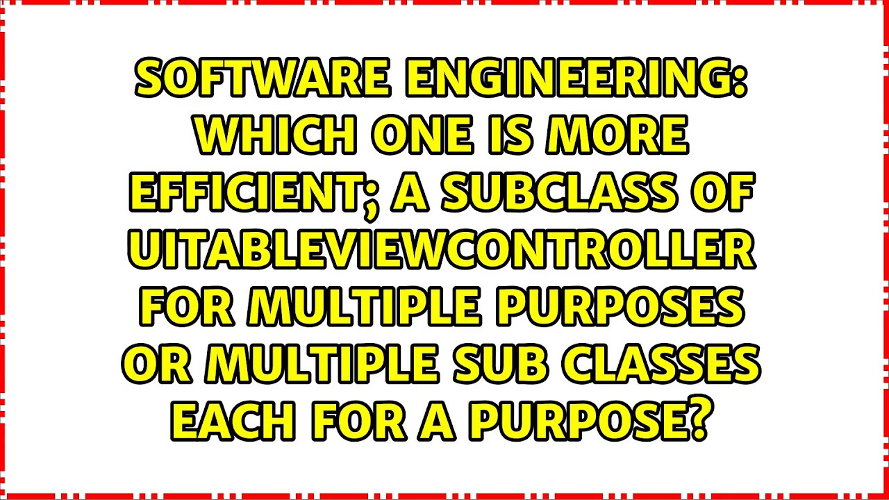 Which one is more efficient; a subclass of UITableViewController for multiple purposes - YouTube