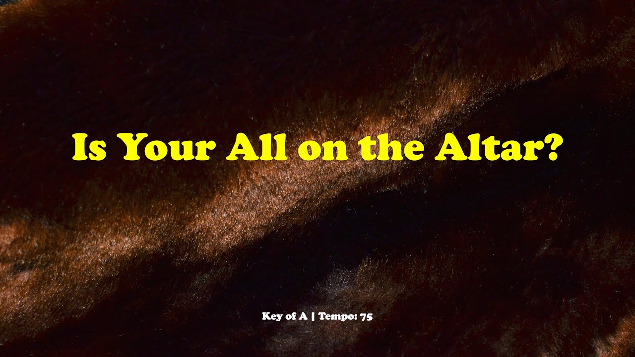 Is Your All on the Altar? Full Arrangement with LYRICS and SCORE, Key ...