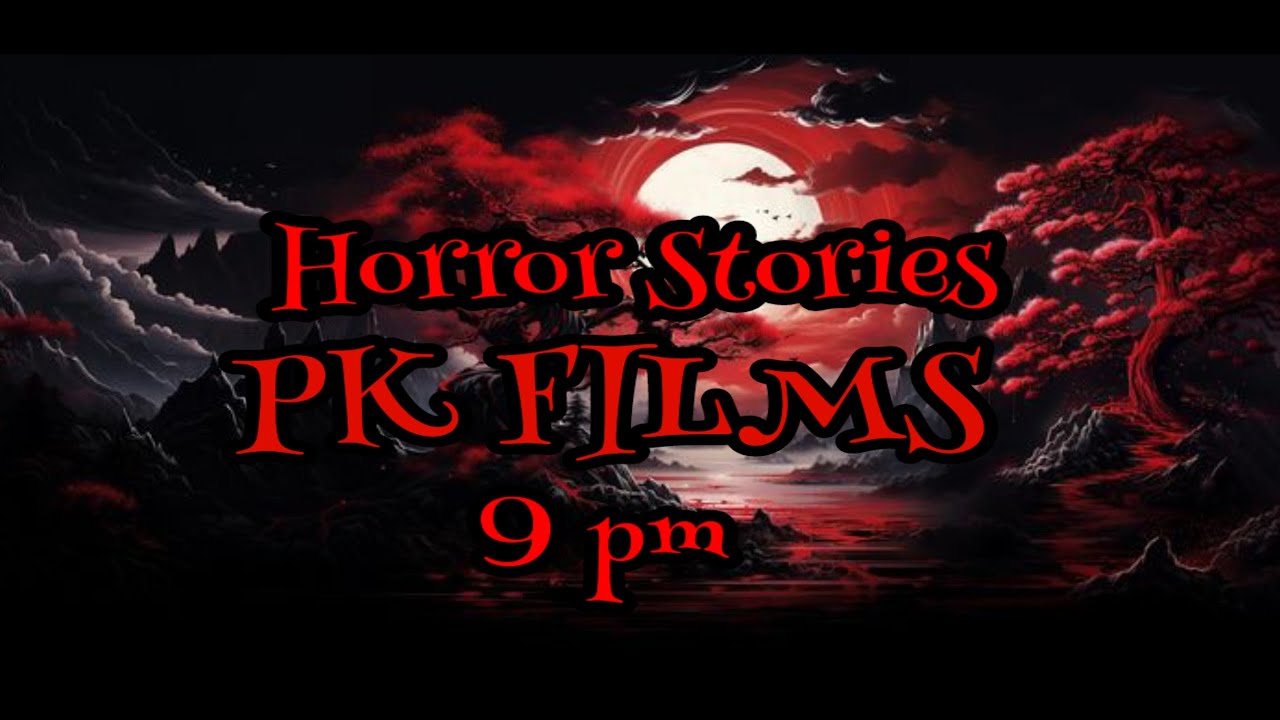 PK FILMS presents Horror story telling start tomorrow 9 pm | REAL ...