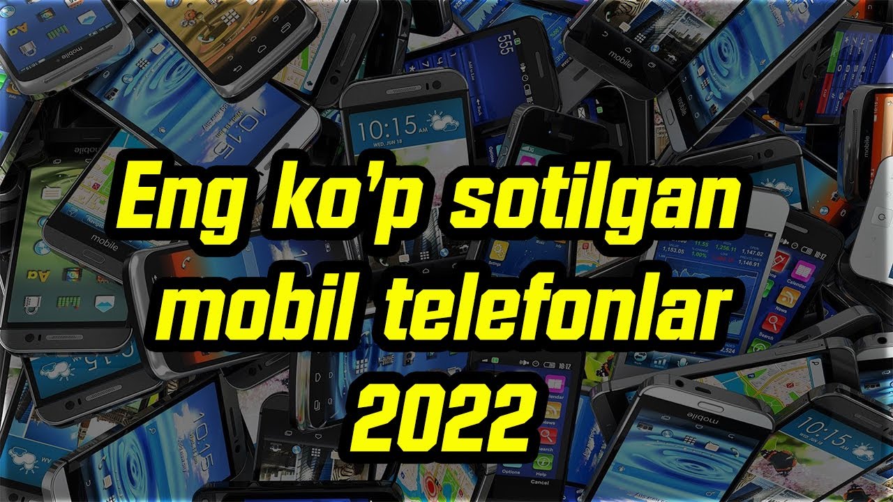 Eng ko'p sotilgan mobil telefonlar 2022 / eng ko`p sotilgan telefonlar ...