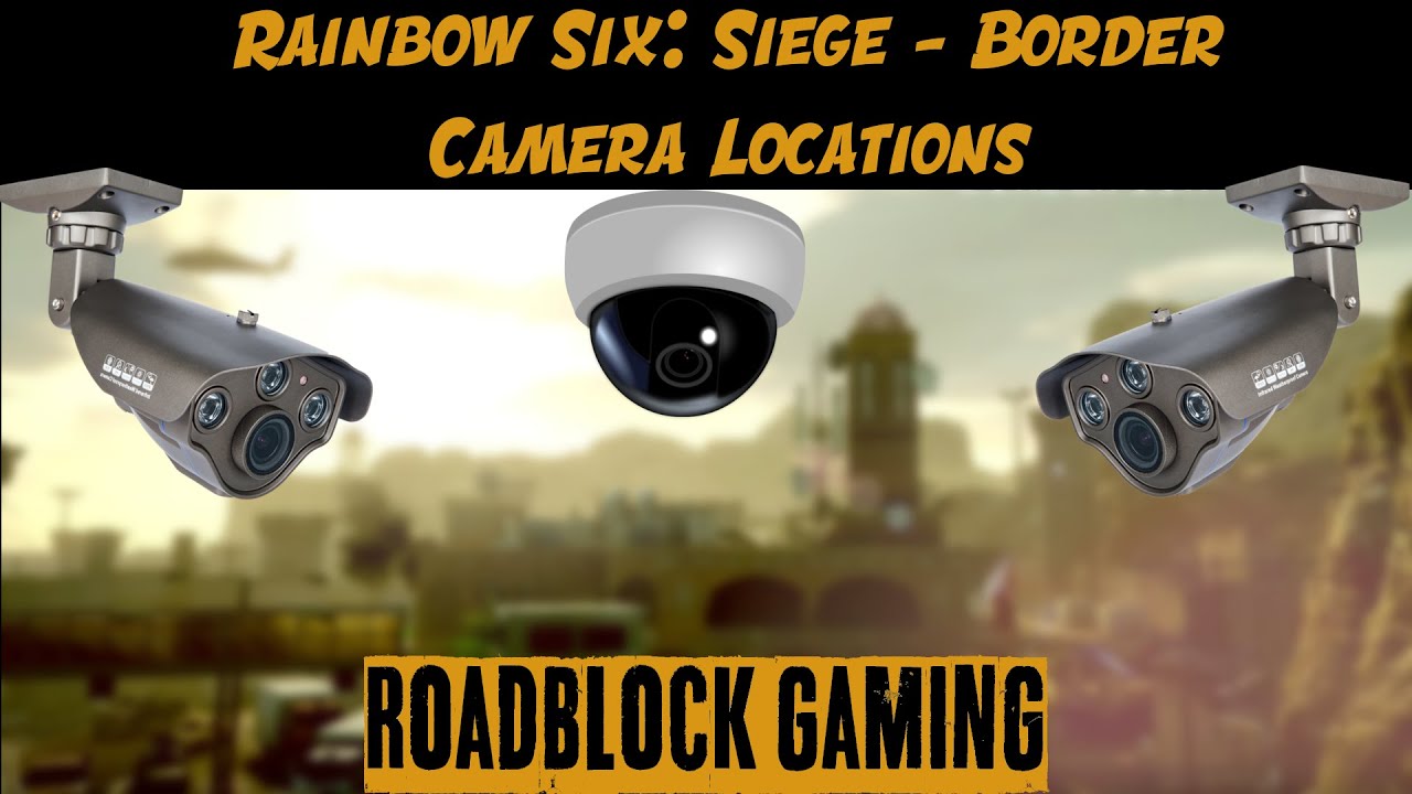 Rainbow Six: Siege Border Camera Locations - YouTube