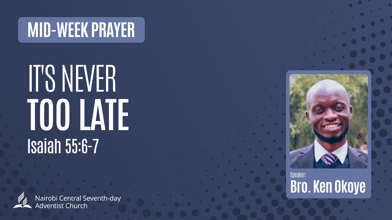 It's Never Too Late - Bro. Ken Okoye | March 12, 2025 - YouTube