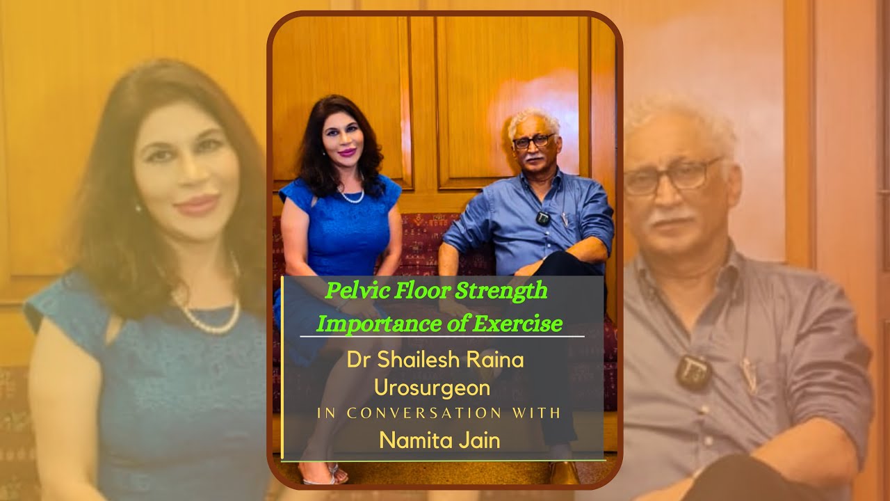 Dr Shailesh Raina,Urosurgeon,Pelvic Floor Health,In conversation with ...