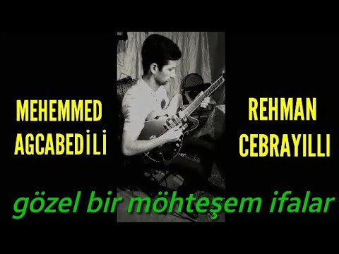 Mehemmed Agcabedili / Rehman Cebrayilli / duet ifalar / +994506877732