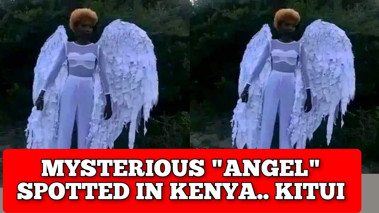 MYSTERIOUS "ANGEL" SPOTTED IN KENYA... KITUI - YouTube