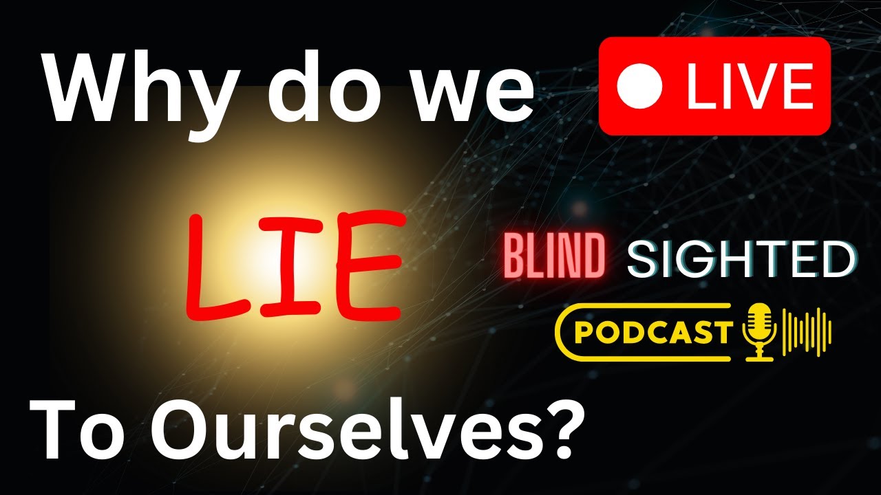 Why do we lie to ourselves? Ep# 14 Blind-Sighted Podcast - YouTube