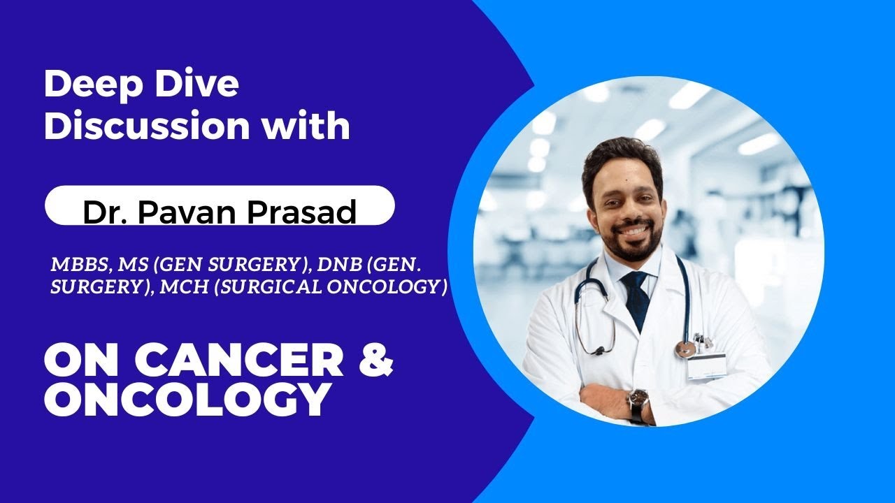 Cancer & Oncology - A Deep Dive Discussion with Dr. Pavan Prasad. - YouTube