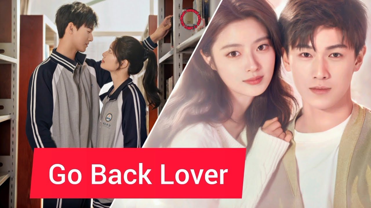 "Go Back Lover" Chinese Drama Cast, Age, Synopsis & Air Date - YouTube