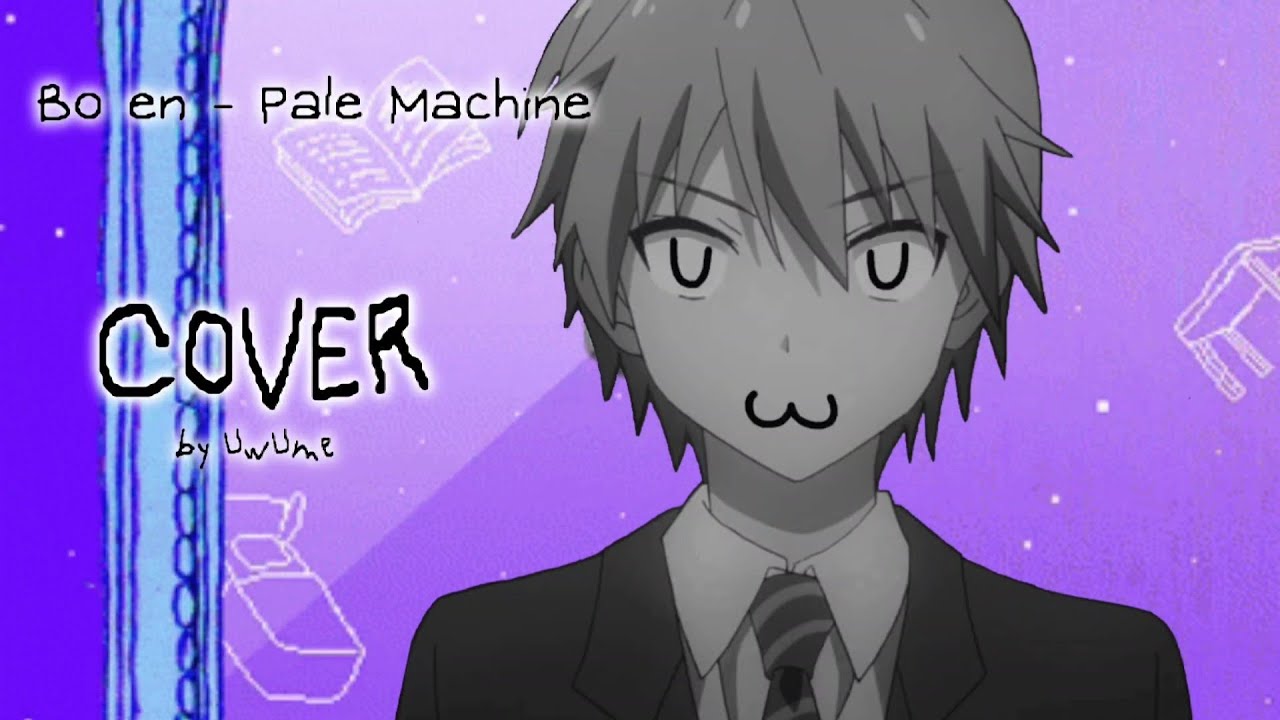 Pale Machine - Bo en [Cover] by UwUme - YouTube