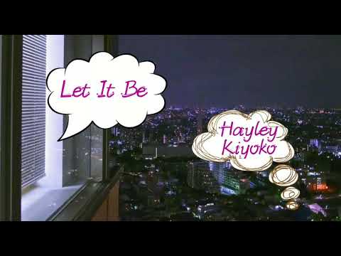 Let It Be-Hayley Kiyoko (Lyrics)