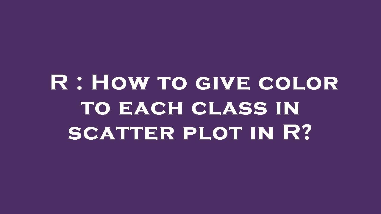 R : How to give color to each class in scatter plot in R? - YouTube