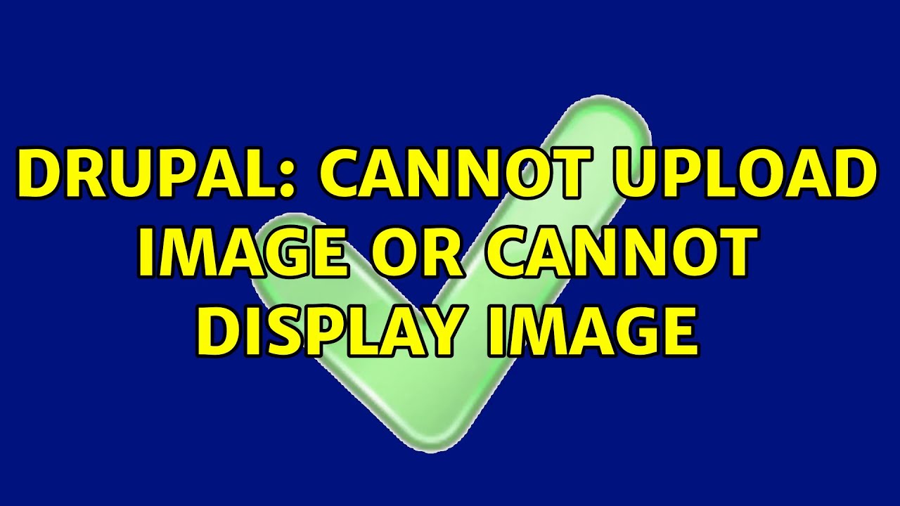 Drupal: Cannot Upload Image or Cannot Display Image (2 Solutions ...