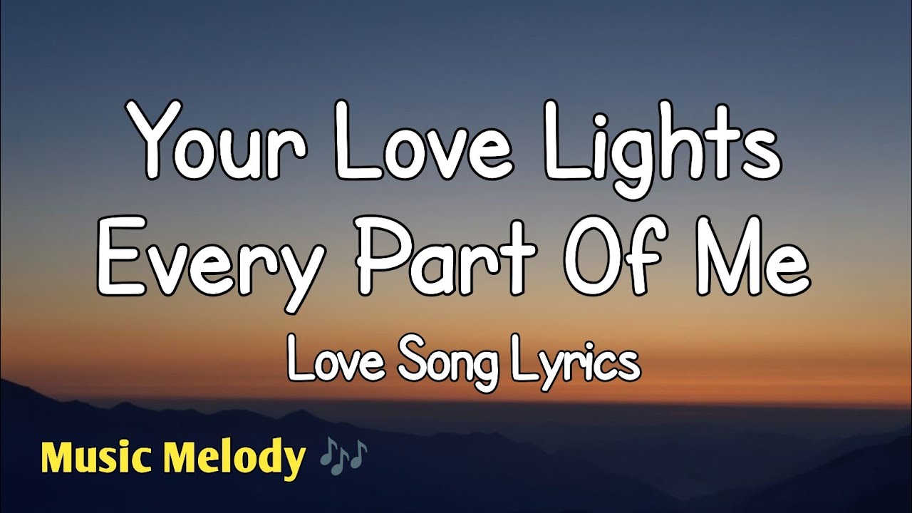 Your Love Lights Every Part Of Me - Love Song (Lyrics) 😚 - YouTube