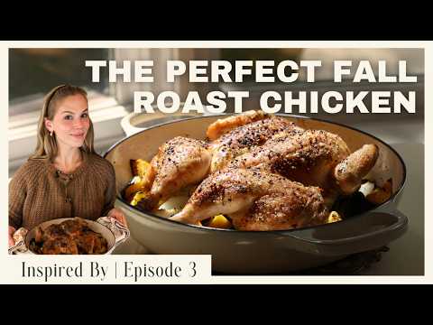 Roast Chicken with Squash & Sage: The Perfect Fall Dinner | Inspired By, Episode 3