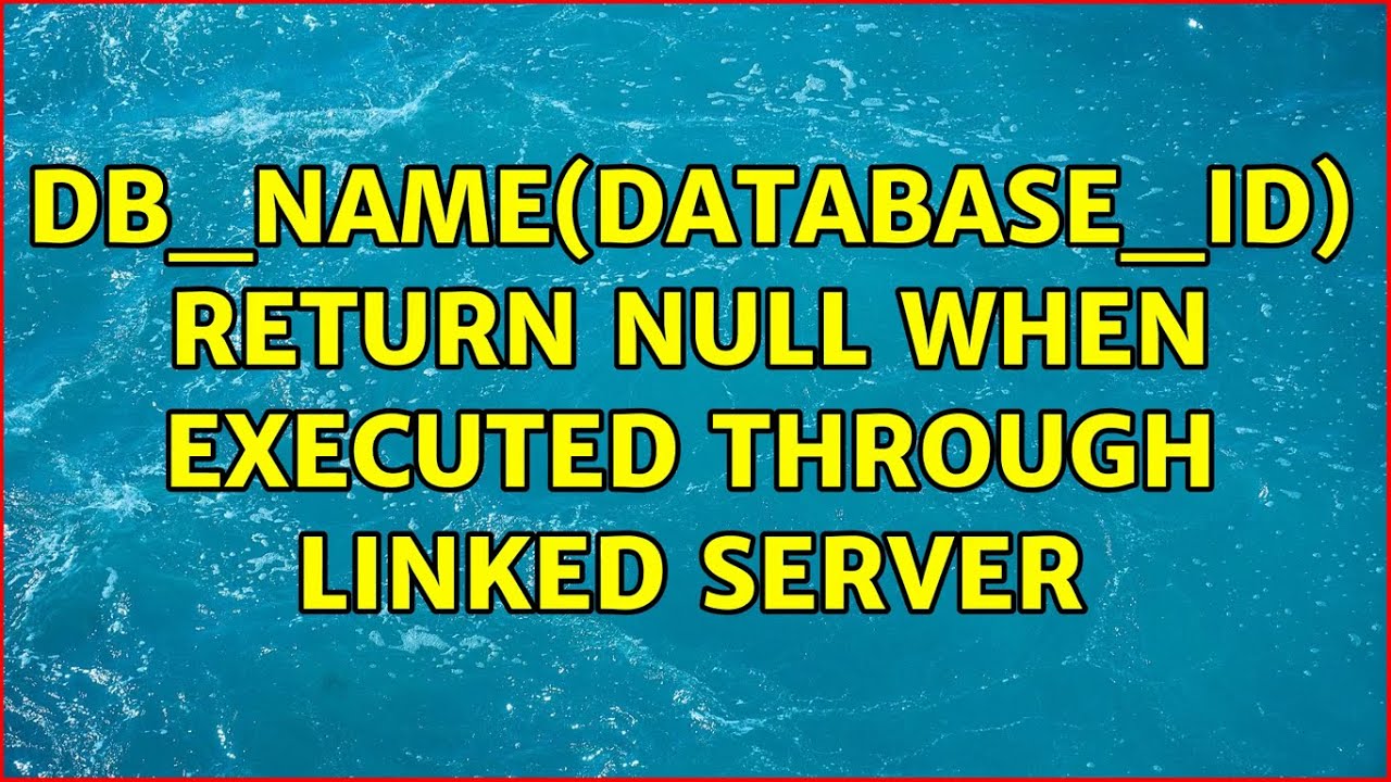 DB_NAME(database_id) return null when executed through linked server - YouTube