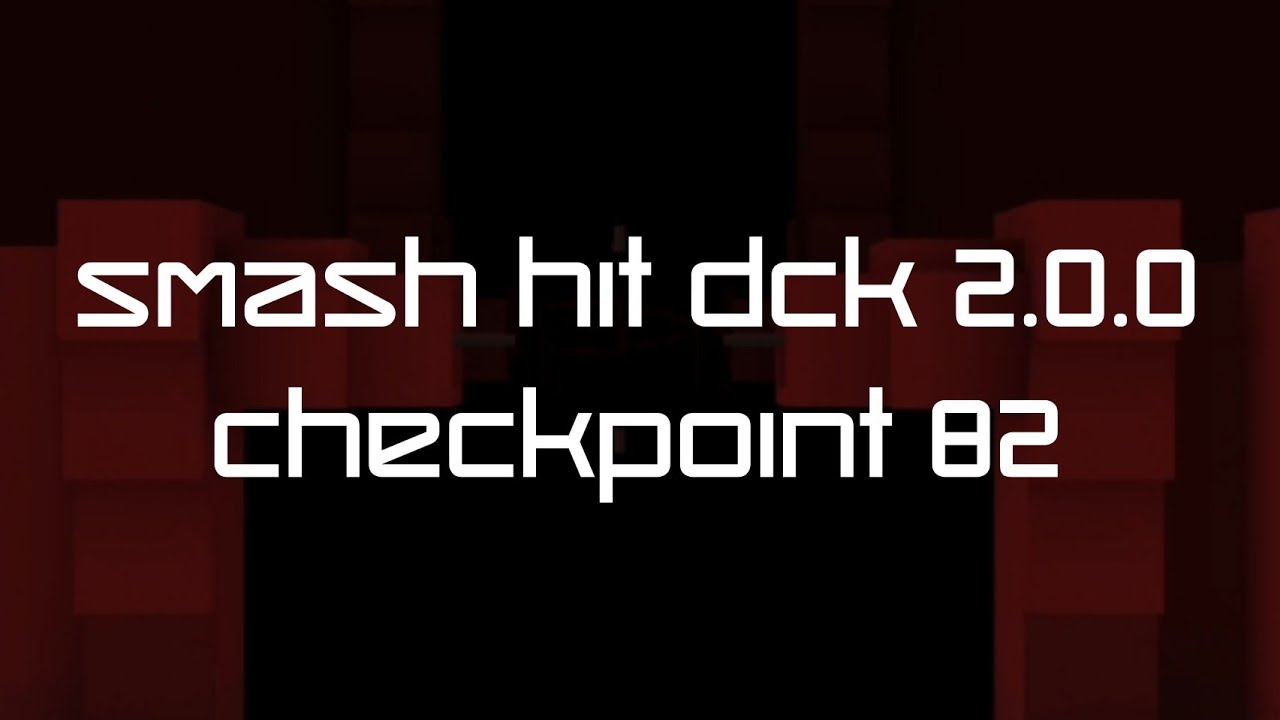 Smash Hit DCK 2.0.0 - Checkpoint 82 - (Checkpoint 8 Kosmos Remake ...