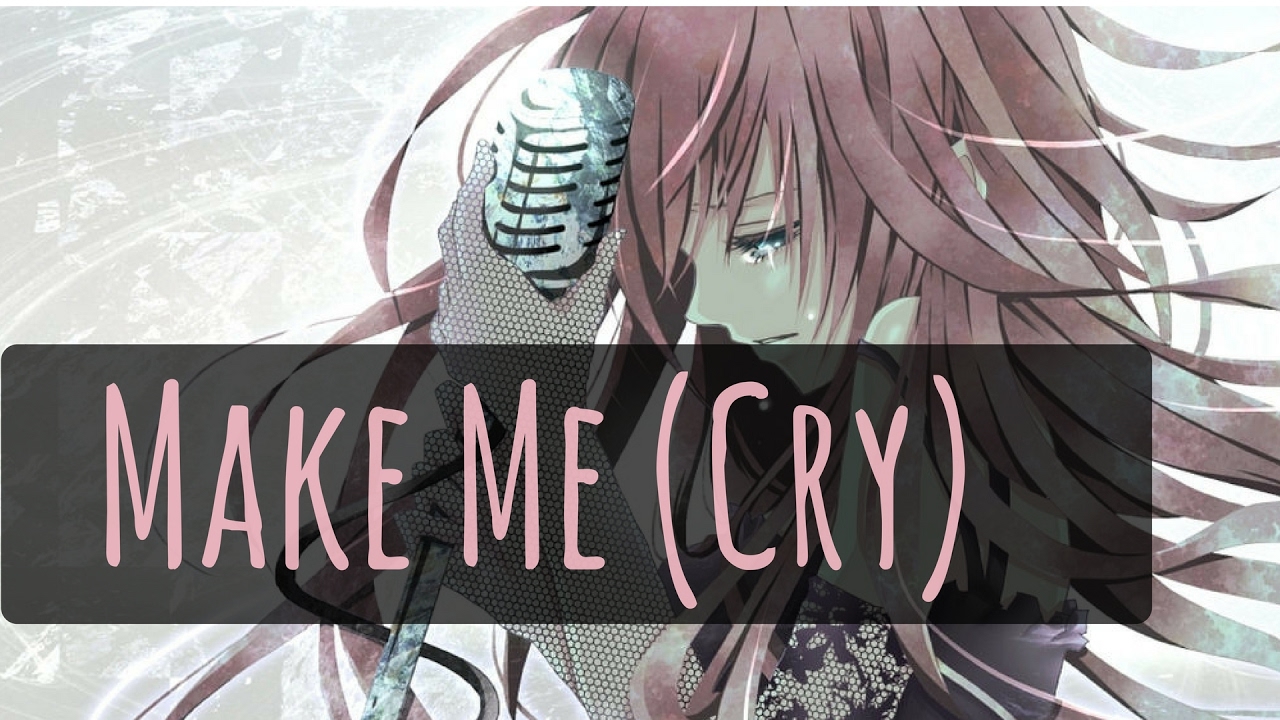 Nightcore~Make me (cry) - YouTube