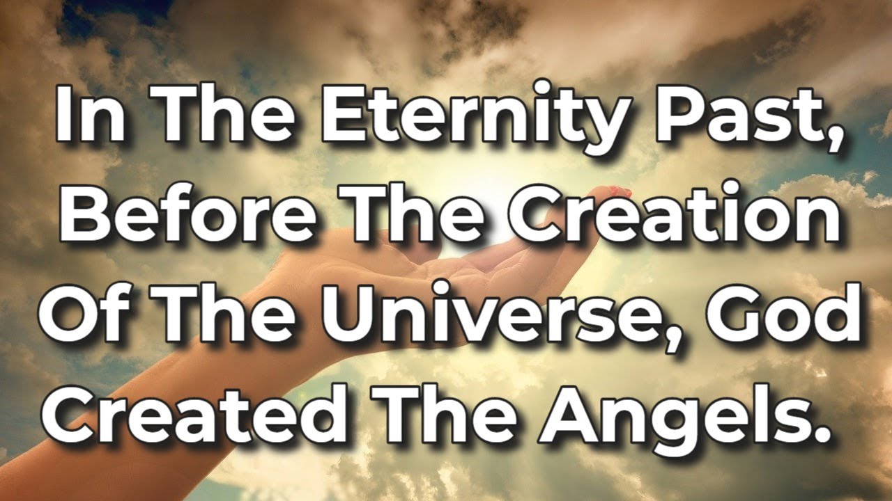 In the eternity past, before the creation of the universe, God created ...