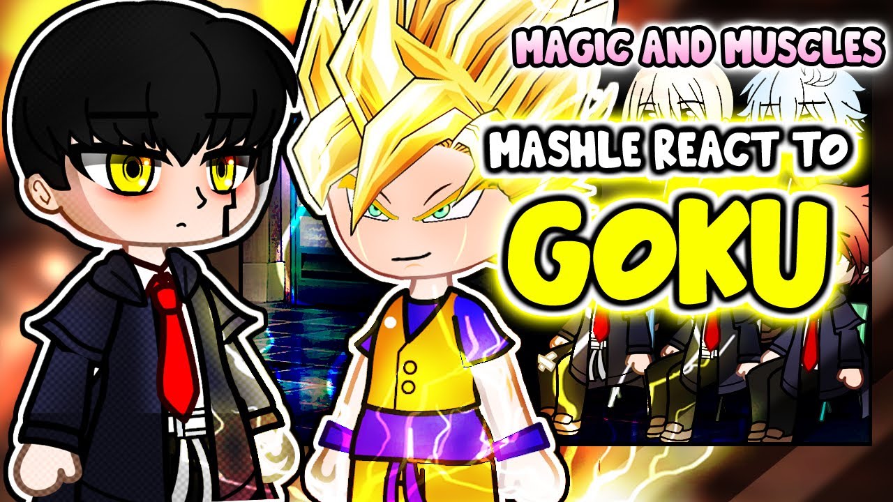 Mashle Magic and Muscles React to GOKU || Gacha Club || Gacha react ...
