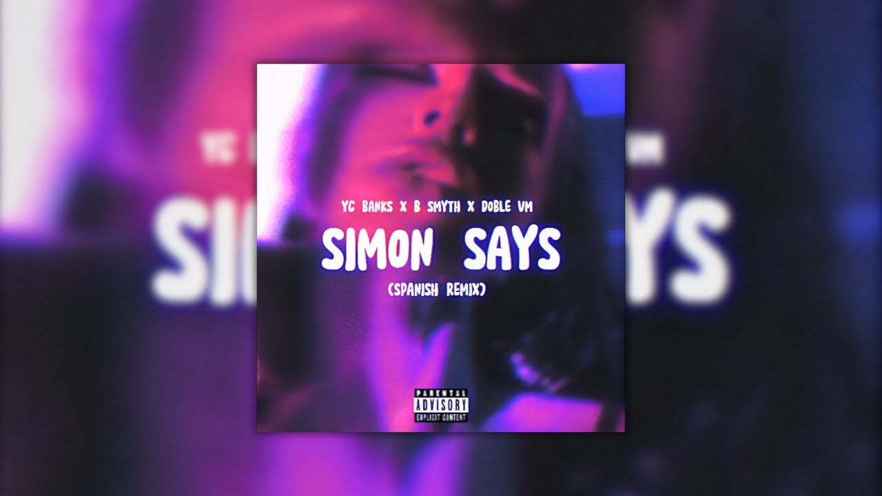 SIMON SAYS (REMIX) - Yc Banks x B Smyth Ft. Doble VM (Visualizer ...