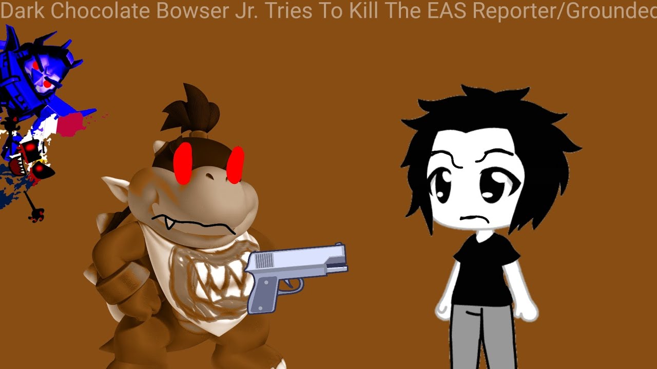 Dark Chocolate Bowser Jr. Tries To Kill The EAS Reporter/Grounded - YouTube