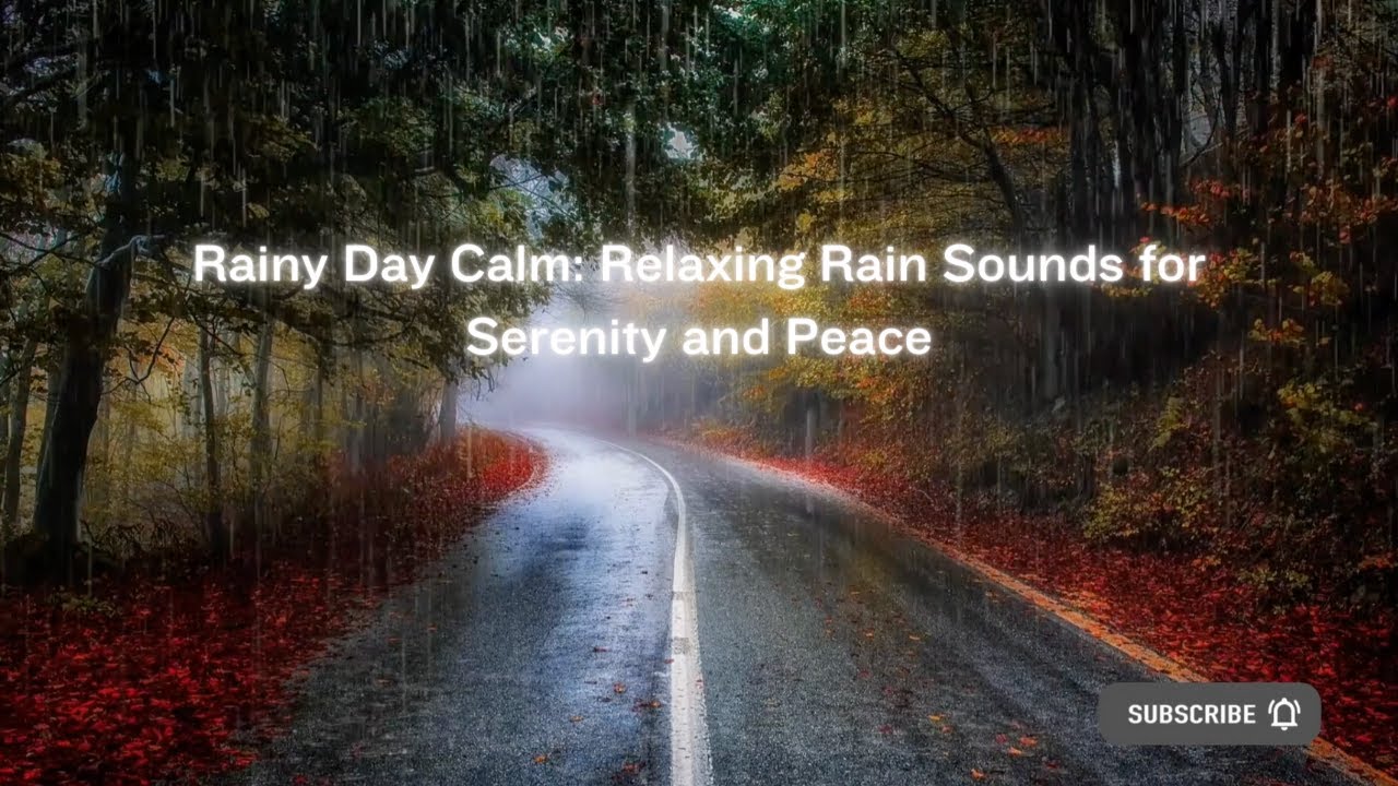 Rainy Day Calm: Relaxing Rain Sounds for Serenity and Peace - YouTube