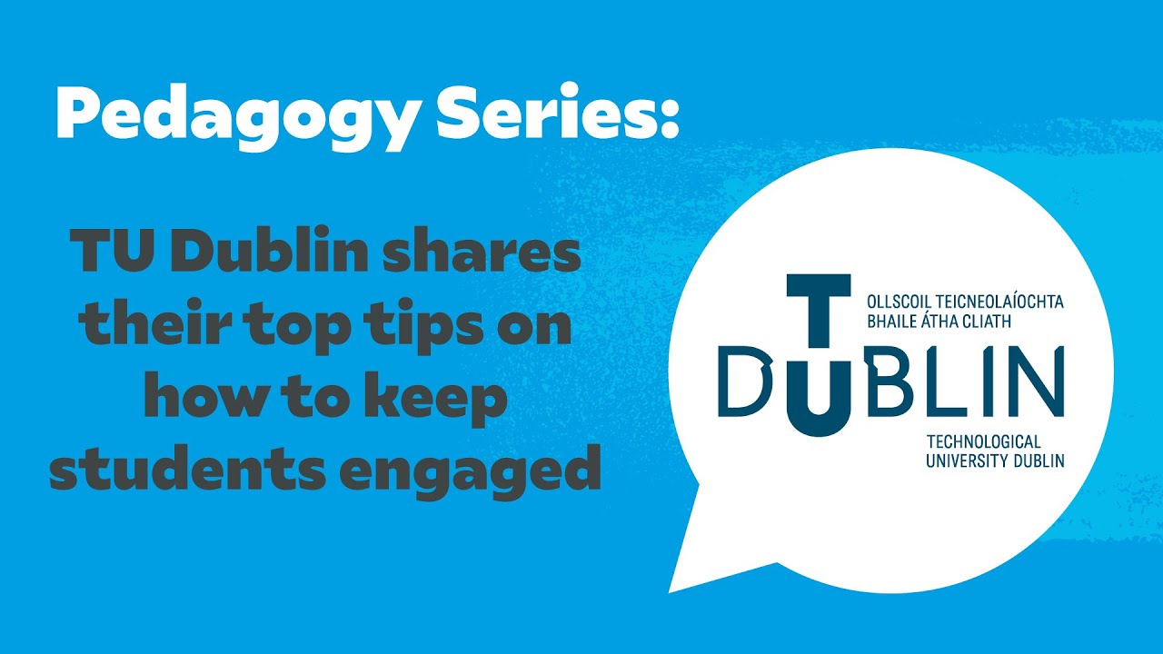 Pedagogy Series: TU Dublin shares their top tips on how to keep ...