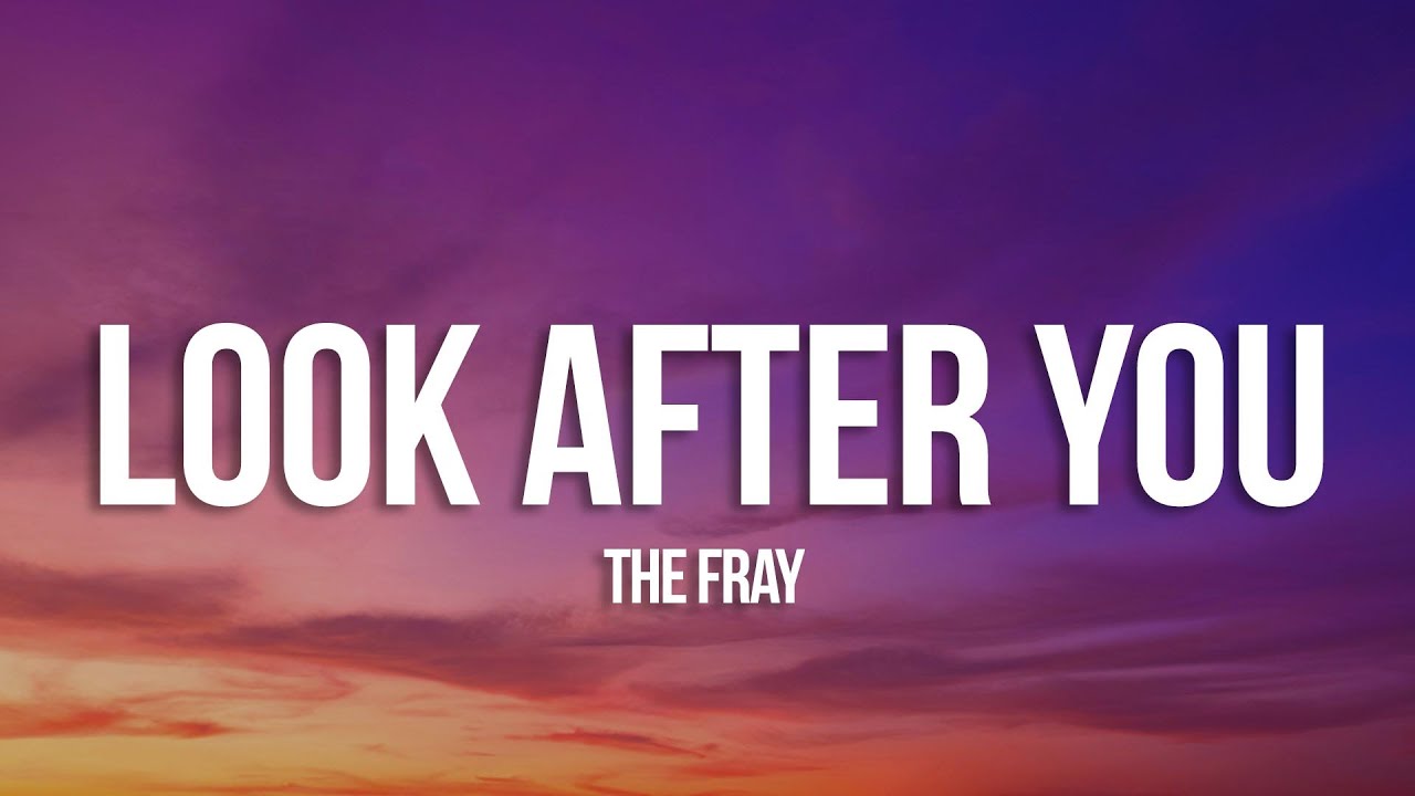 The Fray - Look After You (Lyrics) - YouTube