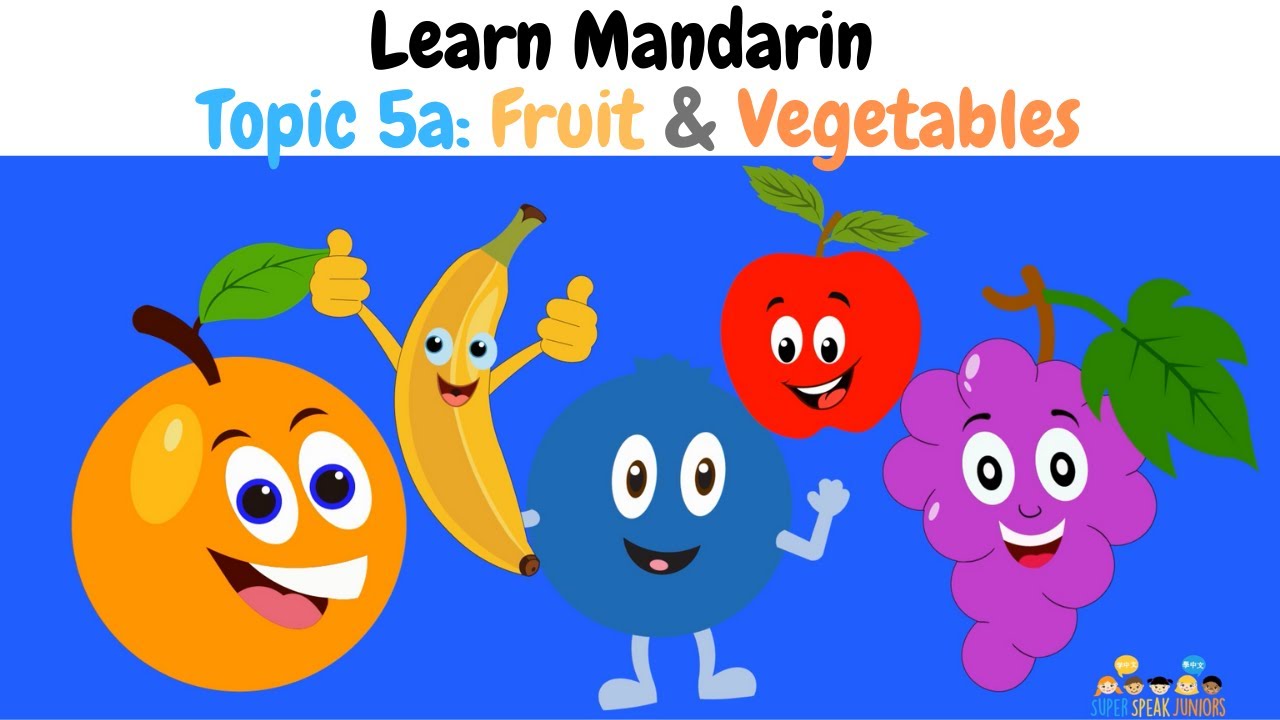 LEARN MANDARIN- TOPIC 5A: FRUIT & VEGETABLES - 英语/普通话 - YouTube