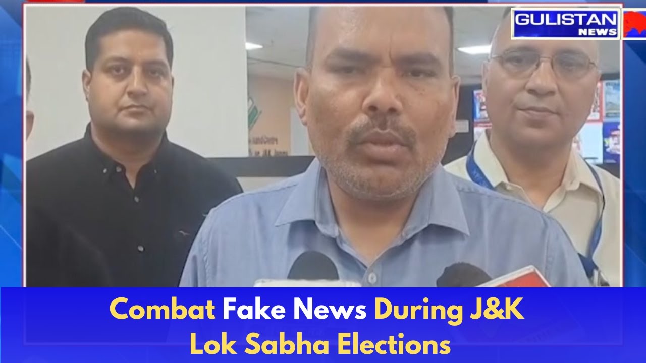 Combat Fake News During J&K Lok Sabha Elections - YouTube