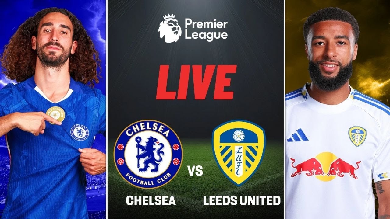 Chelsea vs Leeds United LIVE | Historic Rivalry Renewed! | Premier ...