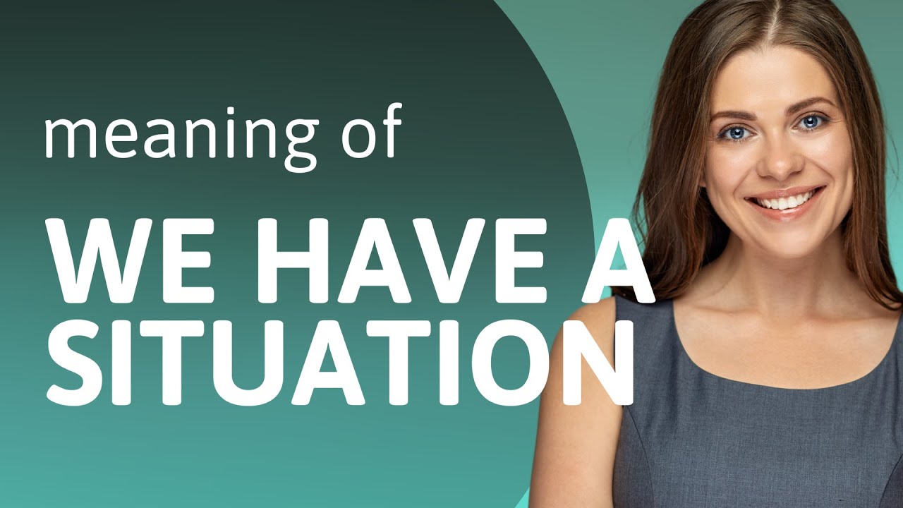 Unraveling "We Have a Situation": A Guide to Understanding Everyday ...