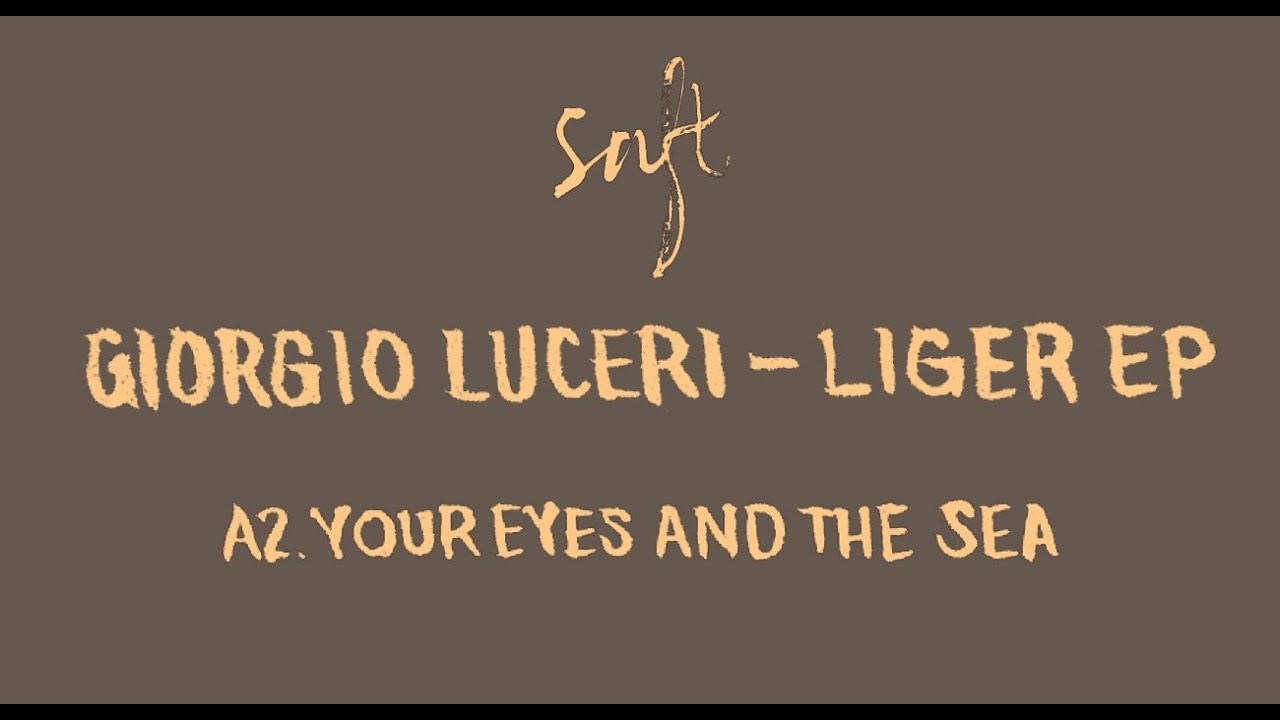 Giorgio Luceri - Your Eyes And The Sea (Liger EP) [SAFT06] - YouTube