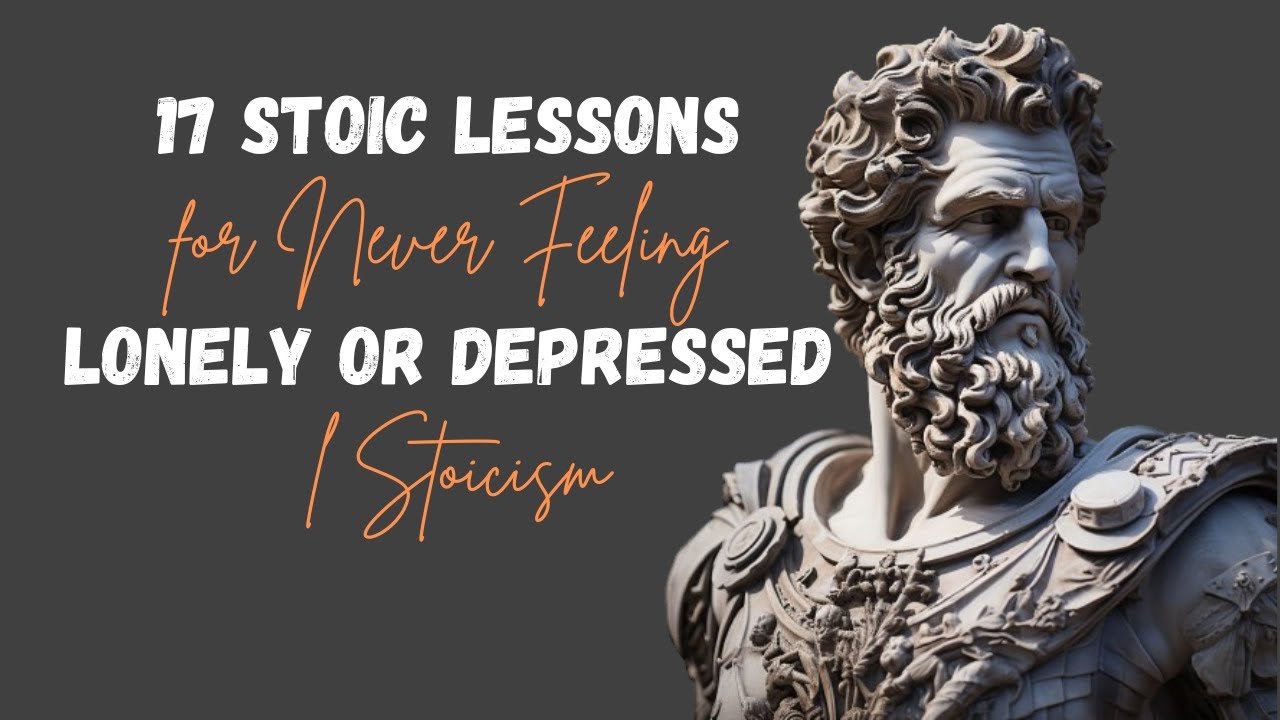 17 STOIC LESSONS for Never Feeling Lonely or Depressed l Stoicism - YouTube