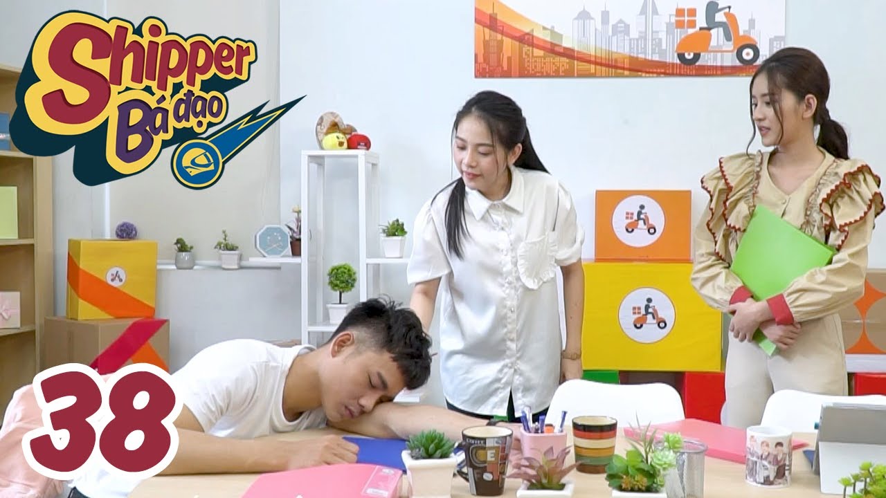 PHIM TRUYỀN HÌNH MỚI 2021 | SHIPPER BÁ ĐẠO - TẬP 38 | PHIM BỘ VIỆT NAM ...